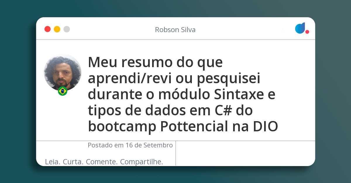 Meu resumo do que aprendi/revi ou pesquisei durante o módulo Sintaxe e tipos de dados em C# do ...