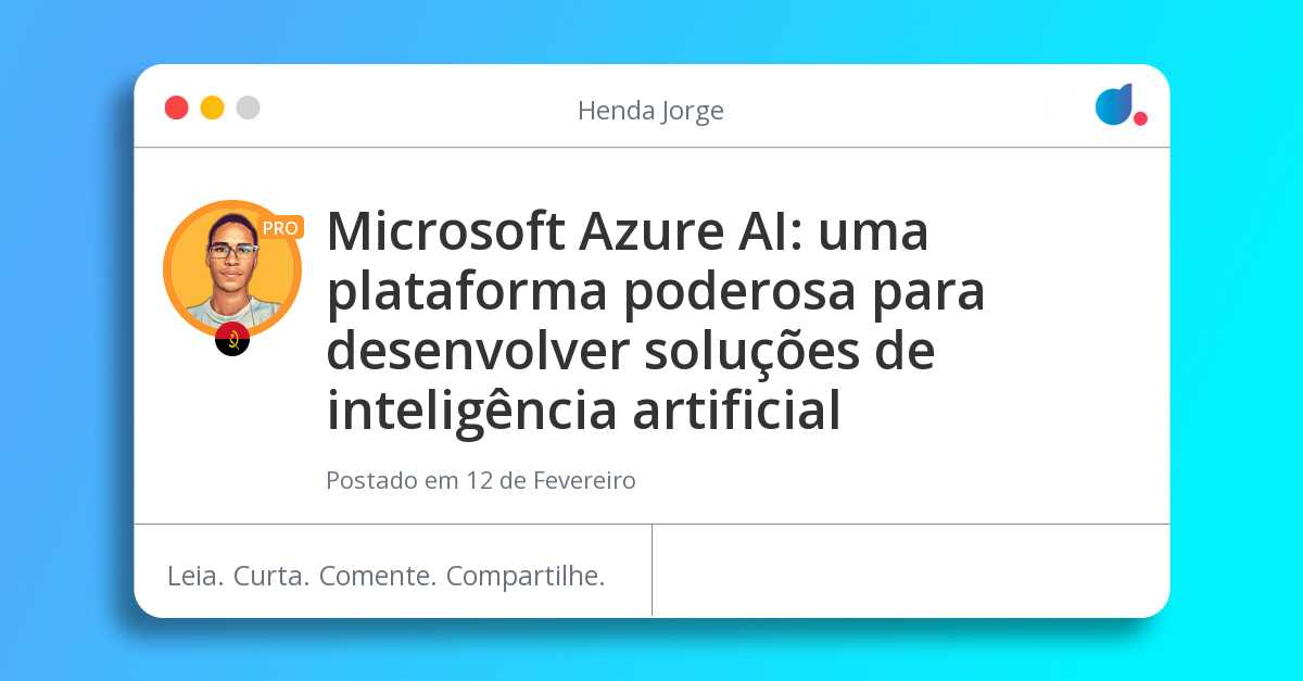 Microsoft Azure AI: uma plataforma poderosa para desenvolver soluções ...