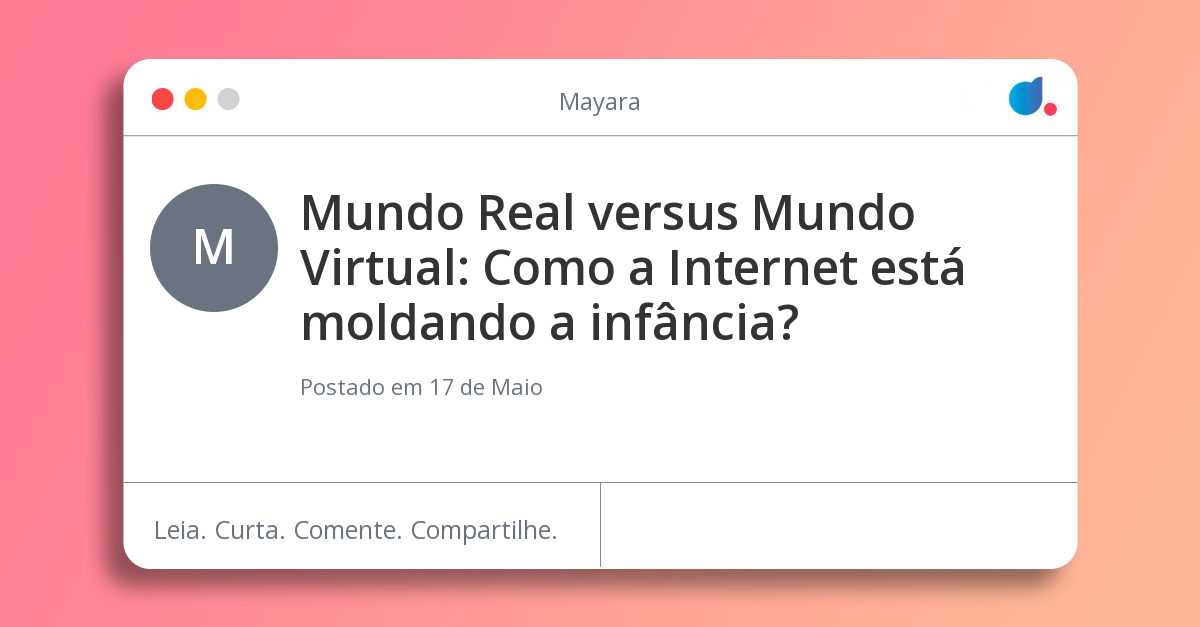 Mundo Real versus Mundo Virtual: Como a Internet está moldando a infância?