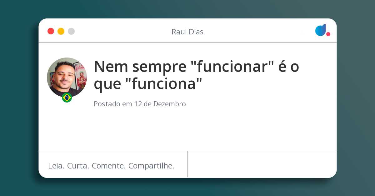Nem sempre "funcionar" é o que "funciona"