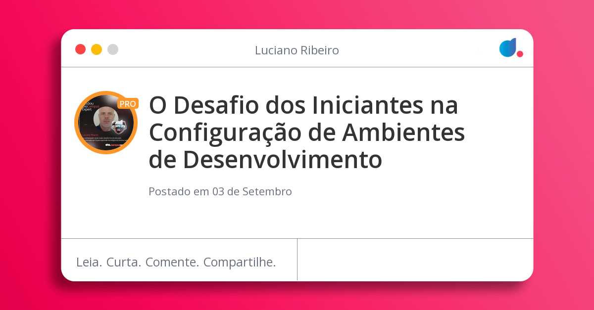 O Desafio dos Iniciantes na Configuração de Ambientes de Desenvolvimento