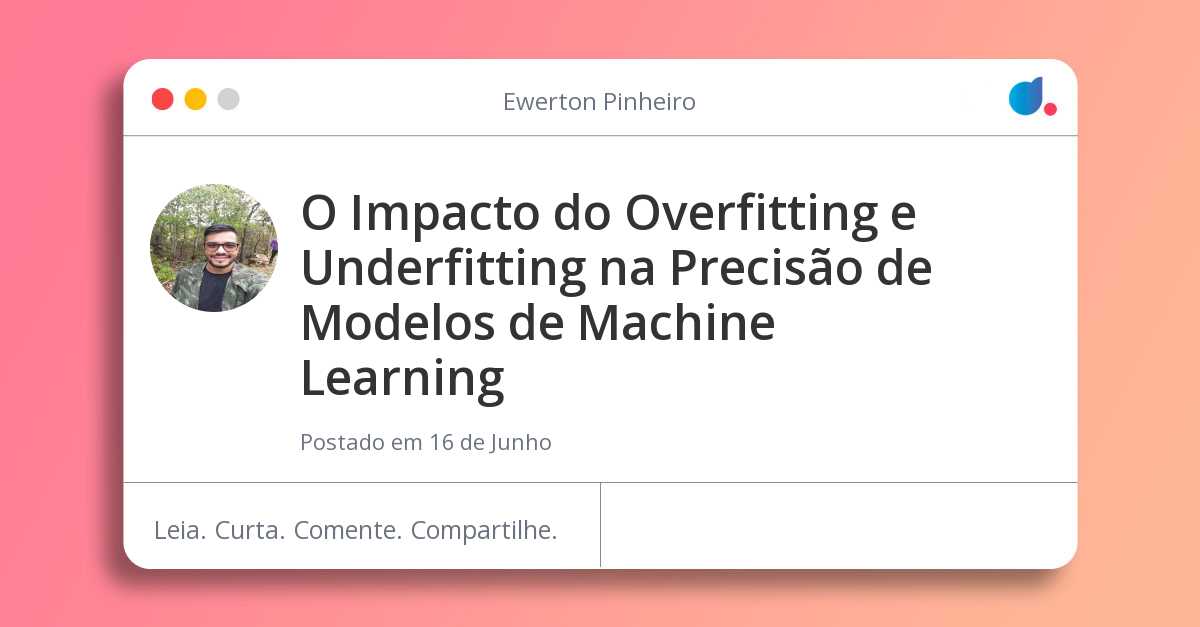 O Impacto do Overfitting e Underfitting na Precisão de Modelos de ...