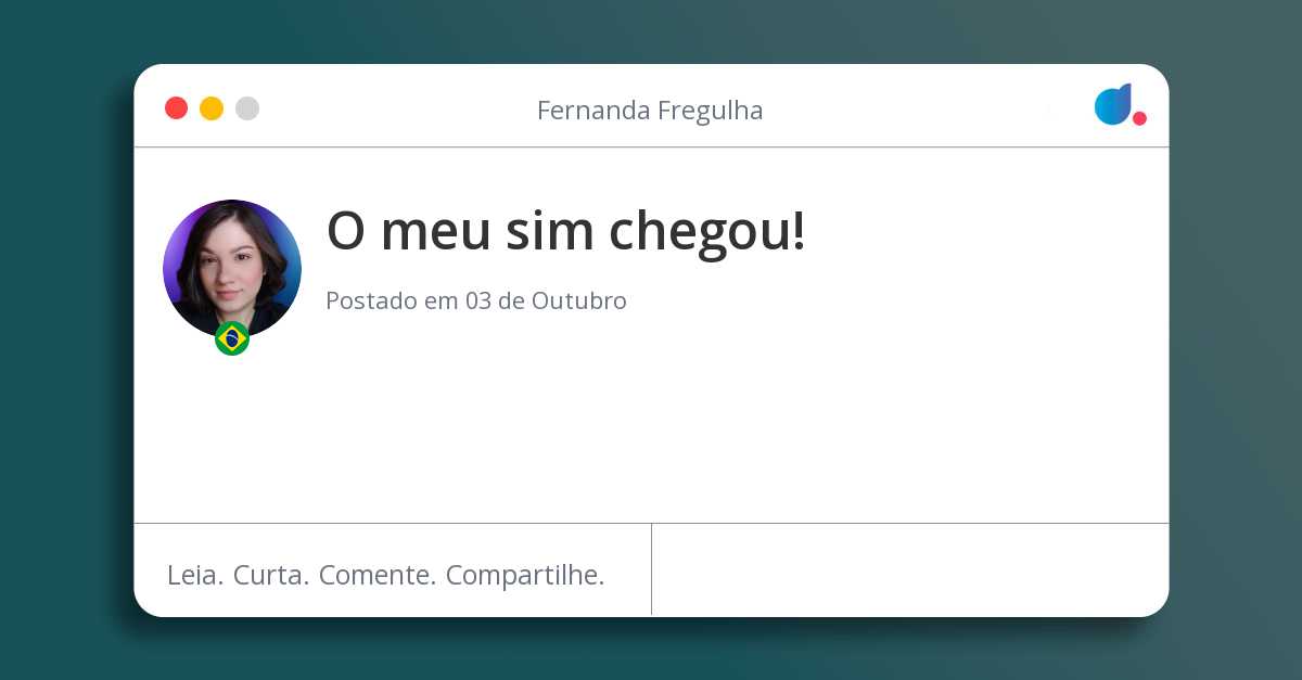 O meu sim chegou!