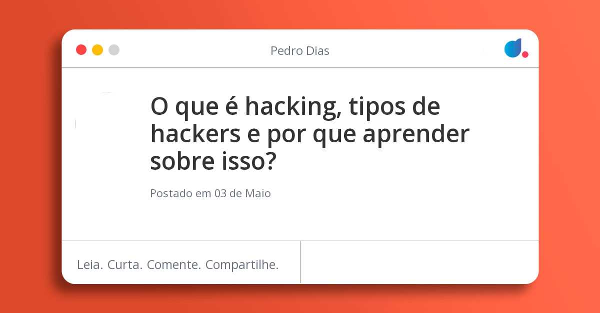 O que é hacking, tipos de hackers e por que aprender sobre isso?