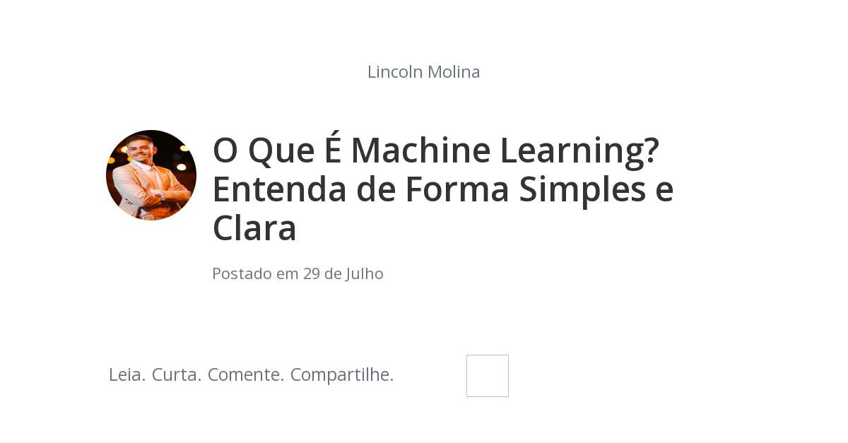 O Que É Machine Learning? Entenda de Forma Simples e Clara