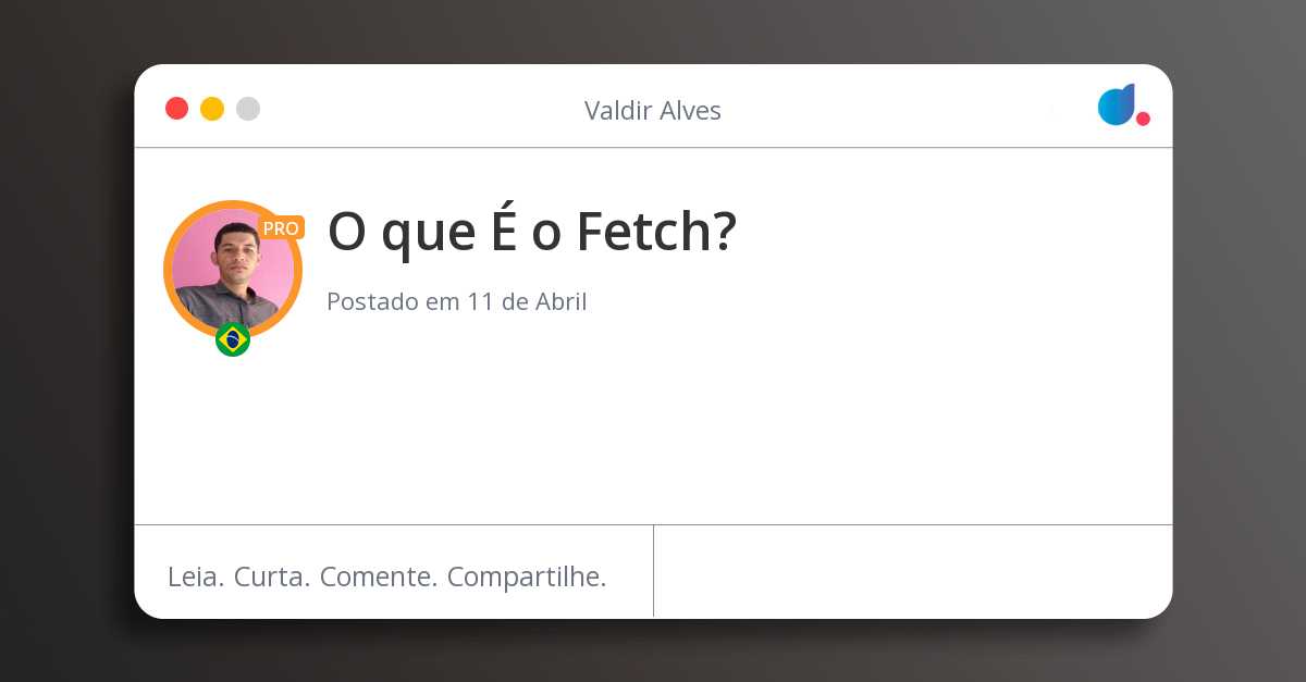 O que É o Fetch? O que É o Fetch?