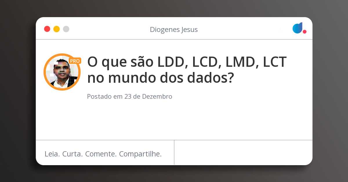 O que são LDD, LCD, LMD, LCT no mundo dos dados?