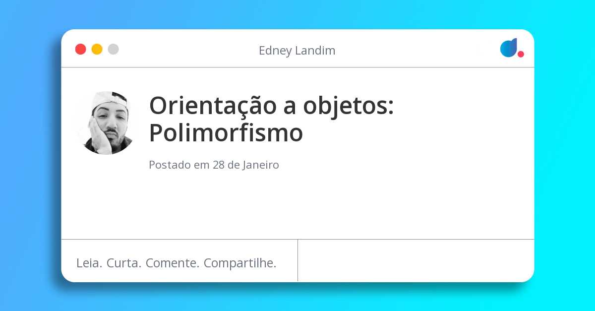 Orientação a objetos: Polimorfismo | Edney Landim | DIO