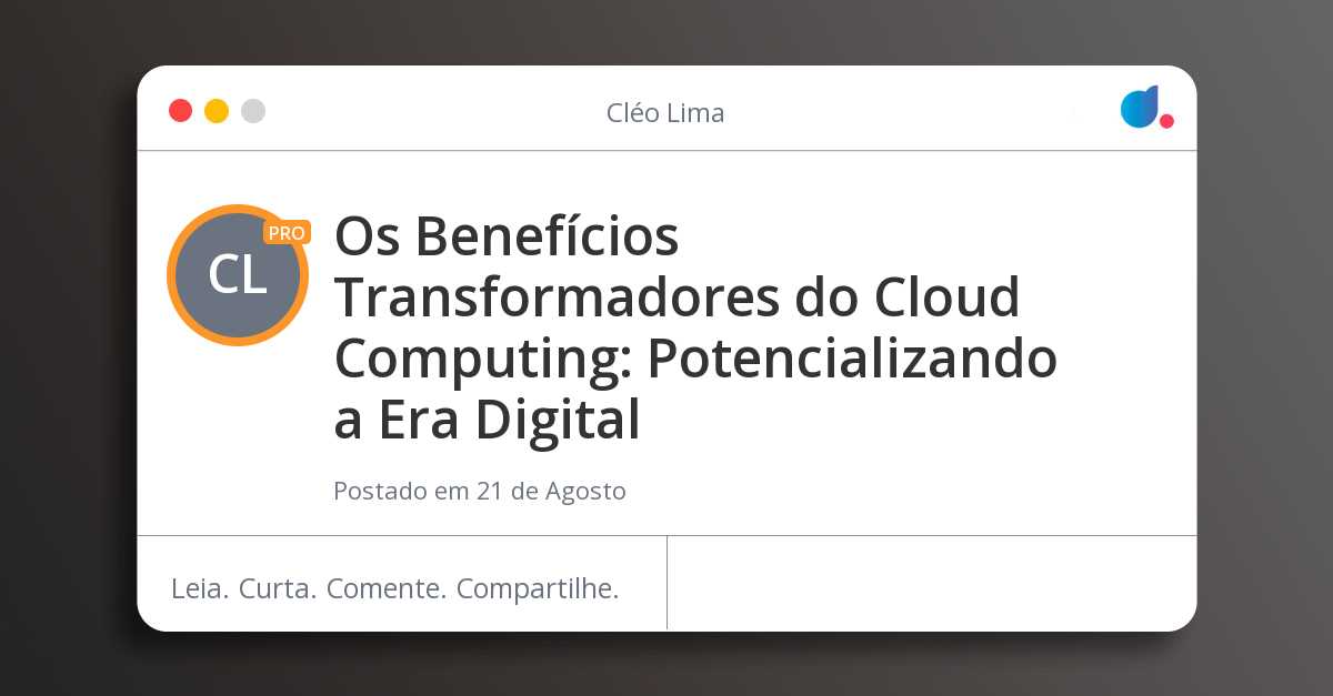 Os Benefícios Transformadores do Cloud Computing: Potencializando a Era Digital