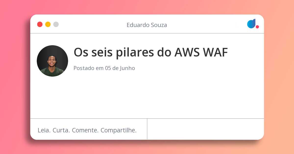 Os seis pilares do AWS WAF