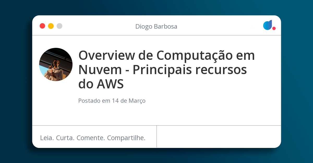 Overview de Computação em Nuvem - Principais recursos do AWS