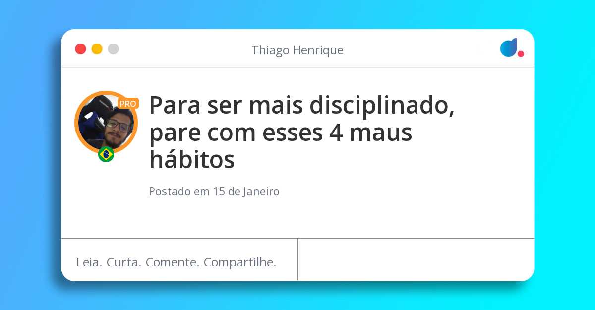 Para ser mais disciplinado, pare com esses 4 maus hábitos