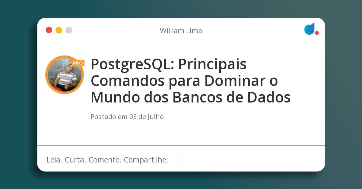 PostgreSQL: Principais Comandos para Dominar o Mundo dos Bancos de Dados | William Lima ...