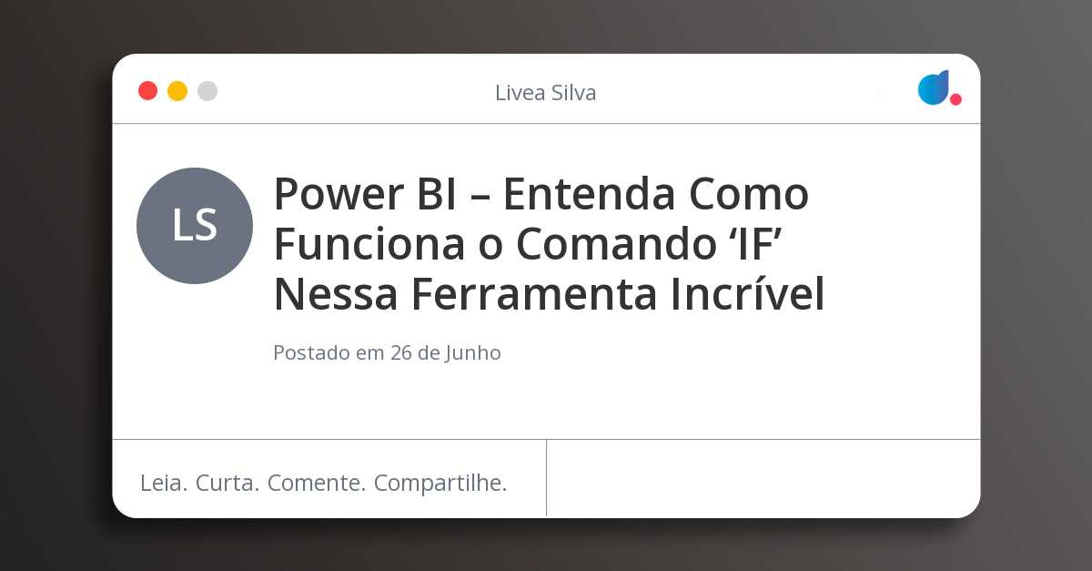 Power BI – Entenda Como Funciona o Comando ‘IF’ Nessa Ferramenta Incrível