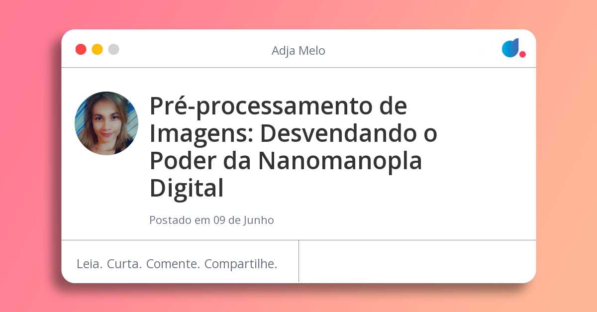 Pré-processamento de Imagens: Desvendando o Poder da Nanomanopla Digital