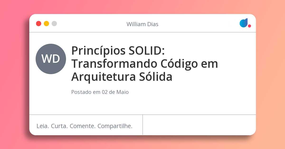 Princípios SOLID: Transformando Código em Arquitetura Sólida
