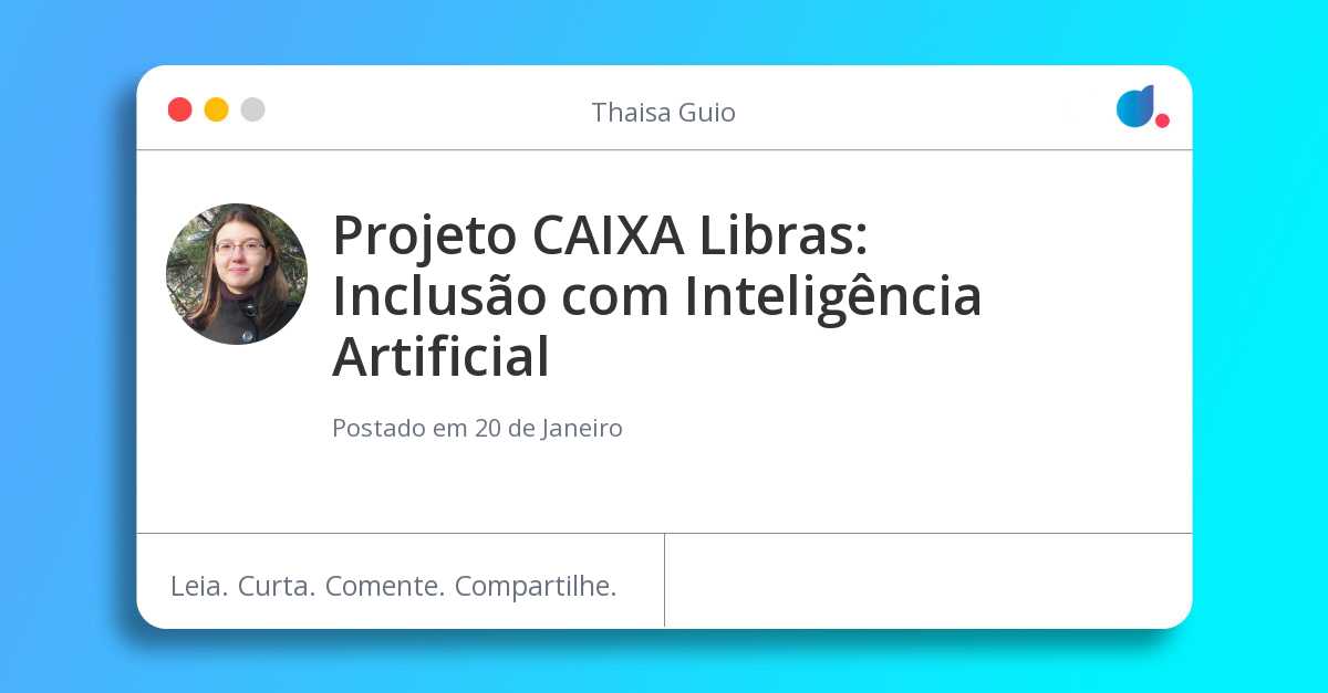 Projeto CAIXA Libras: Inclusão com Inteligência Artificial | Thaisa Guio | DIO