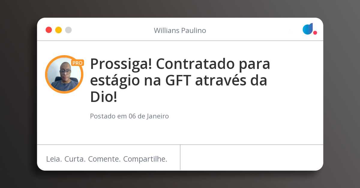 Prossiga! Contratado para estágio na GFT através da Dio!
