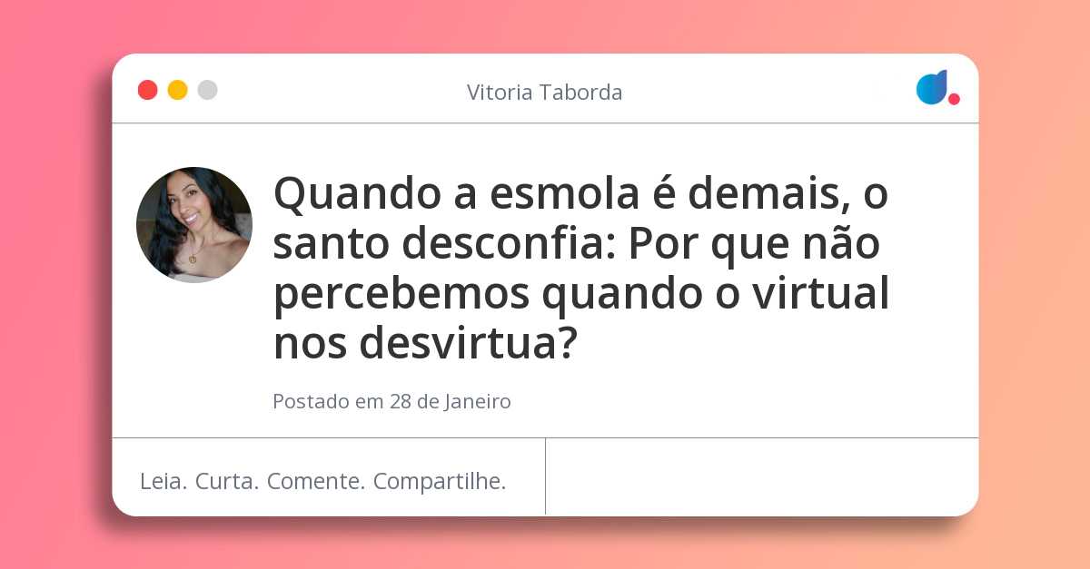 Quando a esmola é demais, o santo desconfia: Por que não percebemos ...