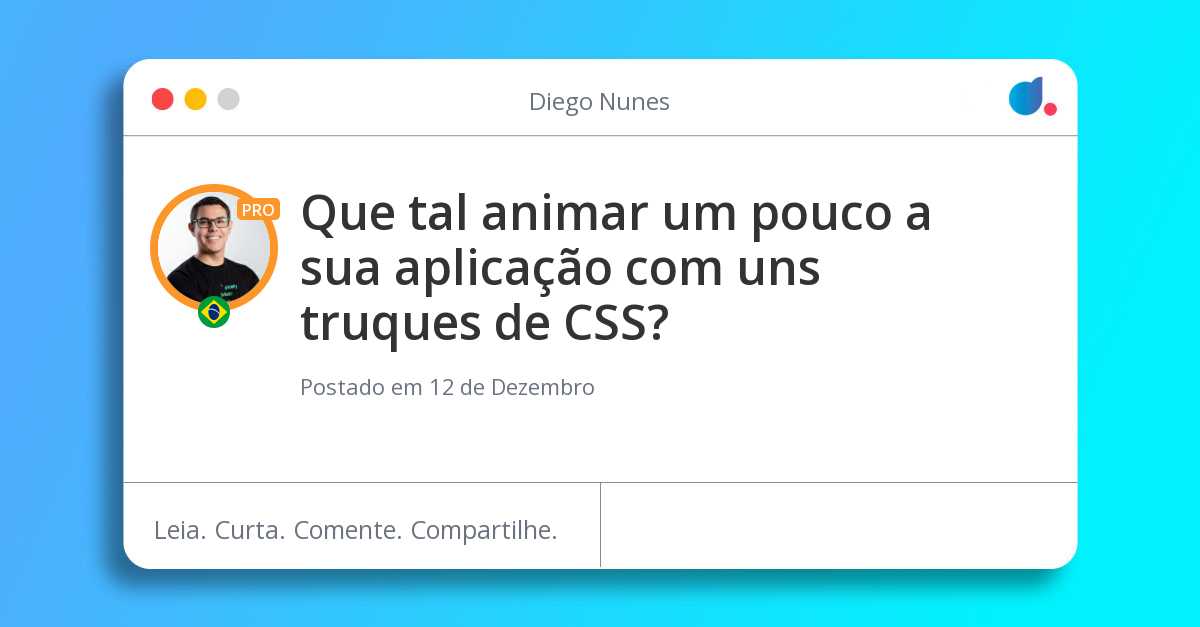 Que tal animar um pouco a sua aplicação com uns truques de CSS?