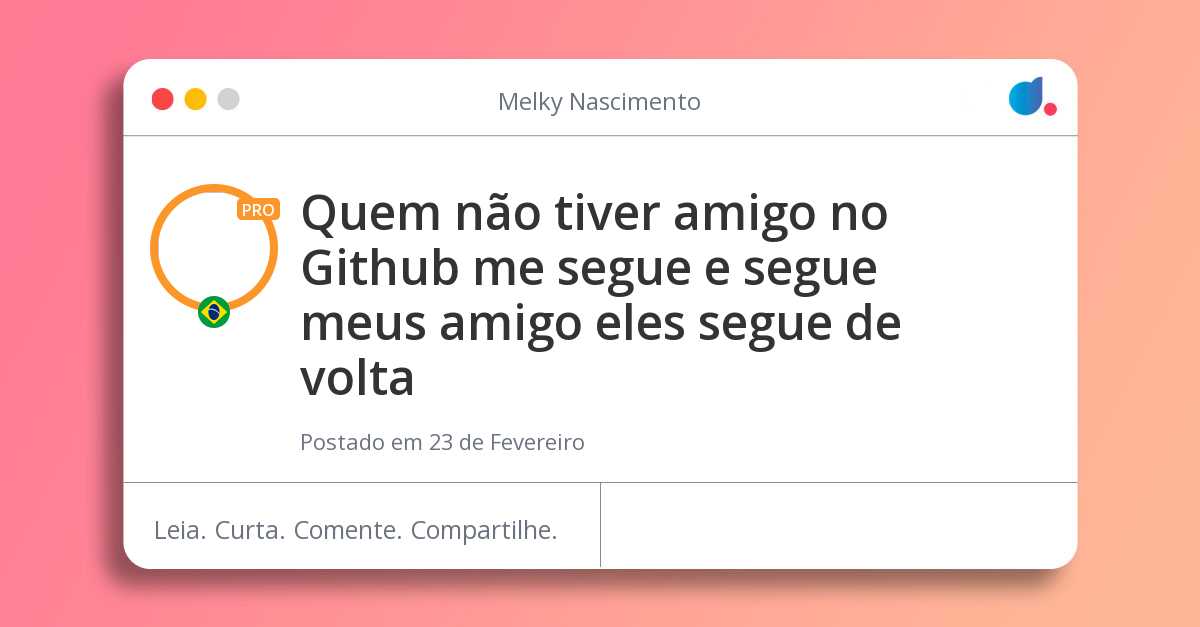 Quem não tiver amigo no Github me segue e segue meus amigo eles segue de volta