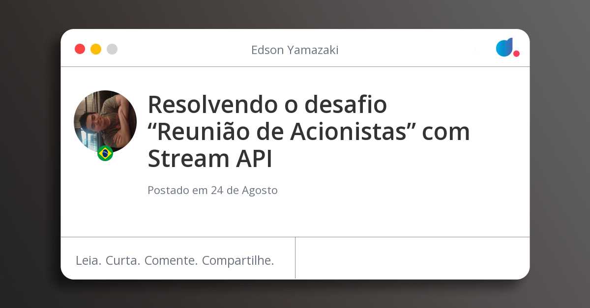 Resolvendo o desafio “Reunião de Acionistas” com Stream API Resolvendo o desafio “Reunião de Acionistas” com Stream API
