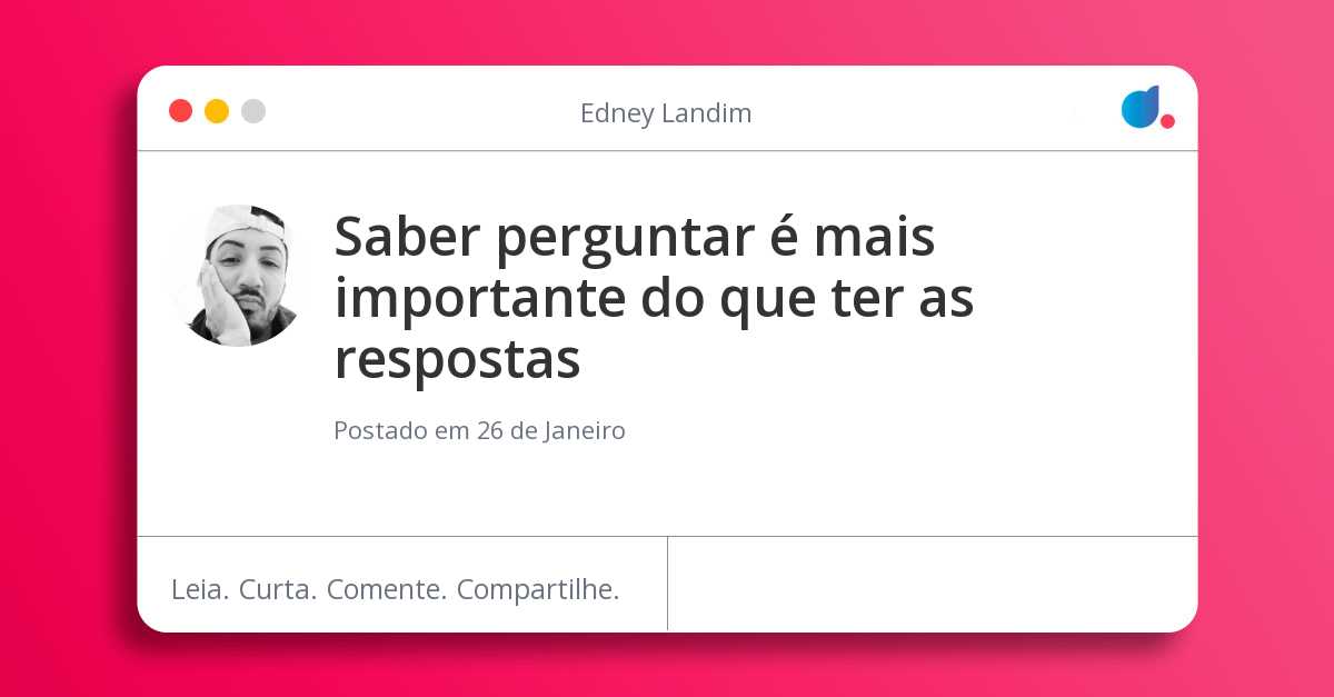 Saber perguntar é mais importante do que ter as respostas