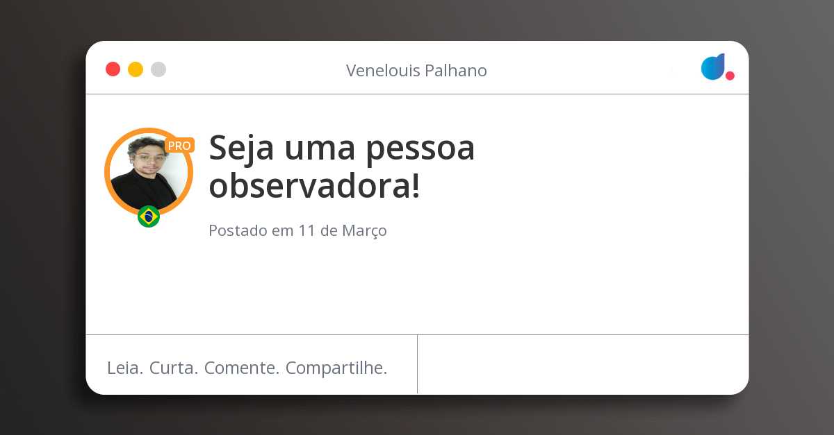 Seja uma pessoa observadora!