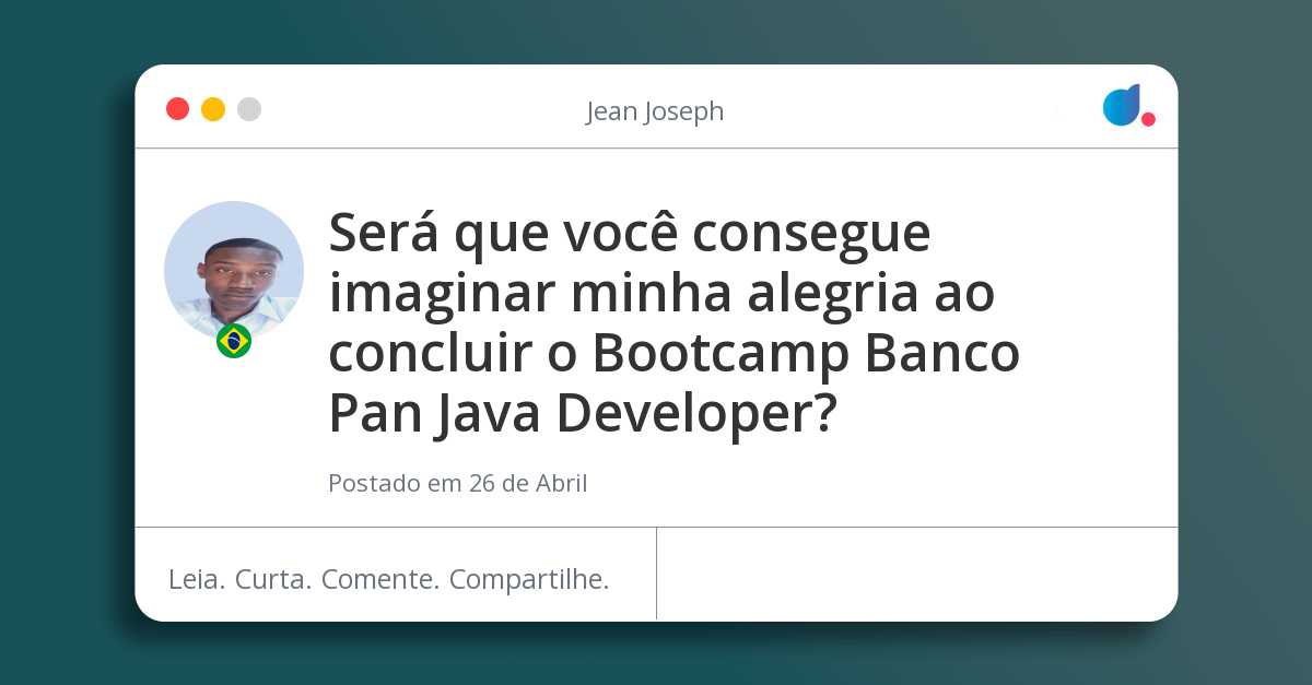 Será que você consegue imaginar minha alegria ao concluir o Bootcamp Banco Pan Java Developer?