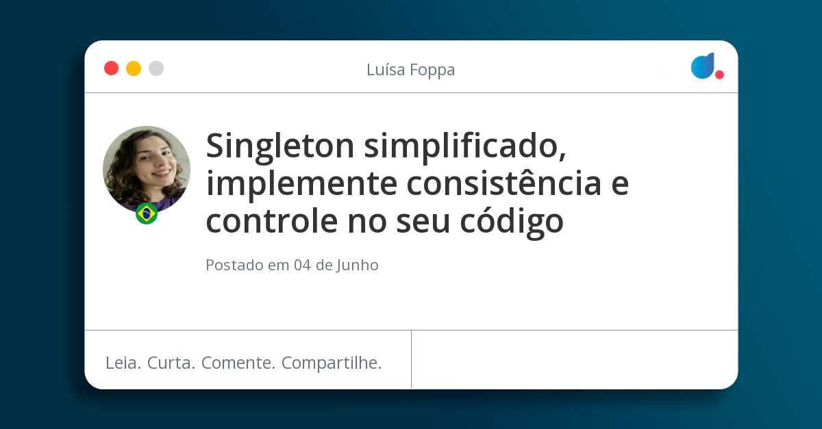 Singleton simplificado, implemente consistência e controle no seu código