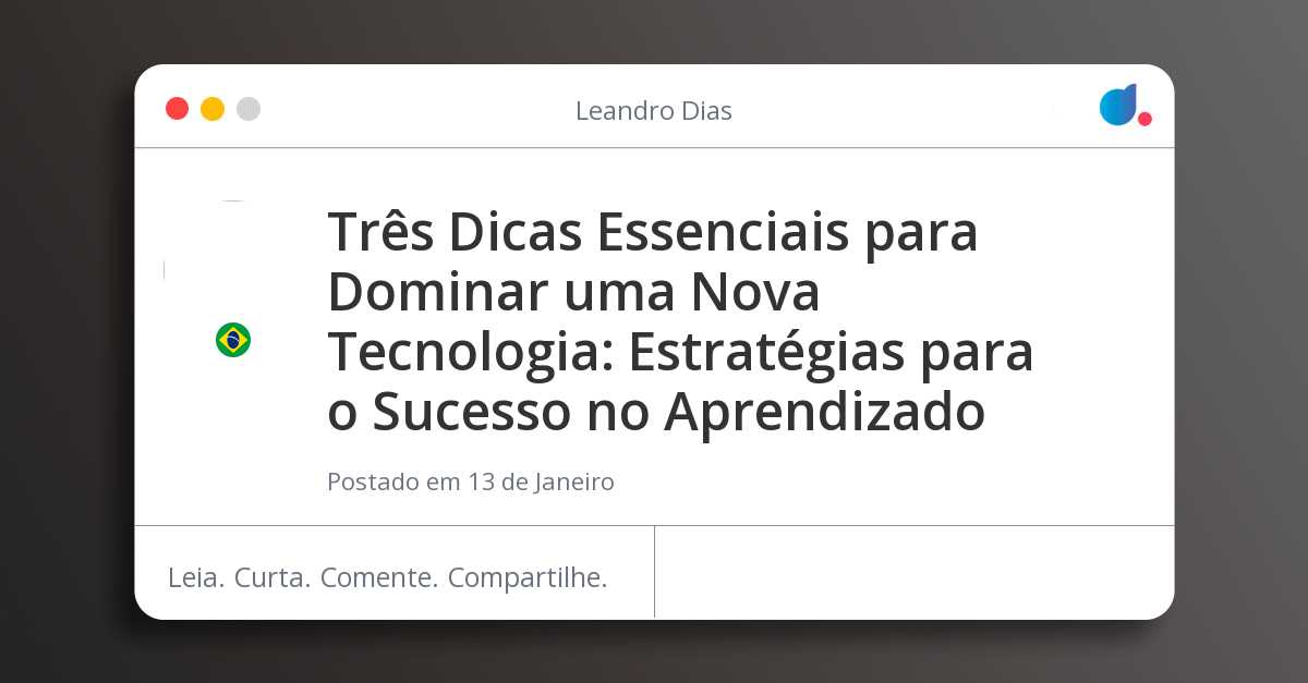 Três Dicas Essenciais para Dominar uma Nova Tecnologia: Estratégias ...