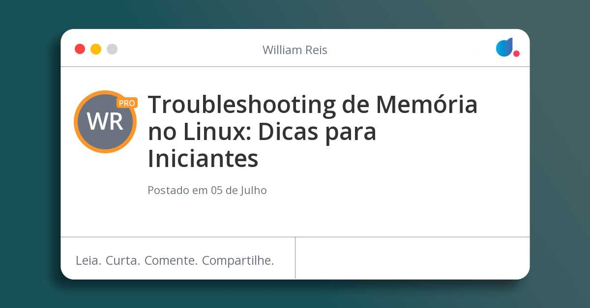 Troubleshooting de Memória no Linux: Dicas para Iniciantes | William ...