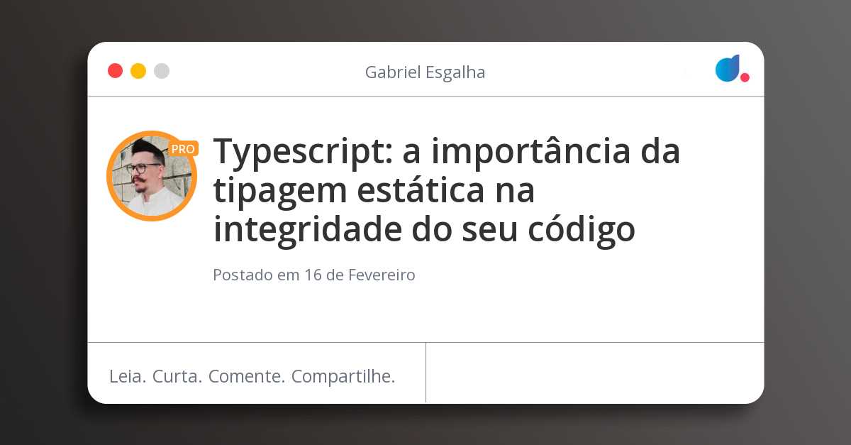 Typescript: a importância da tipagem estática na integridade do seu código