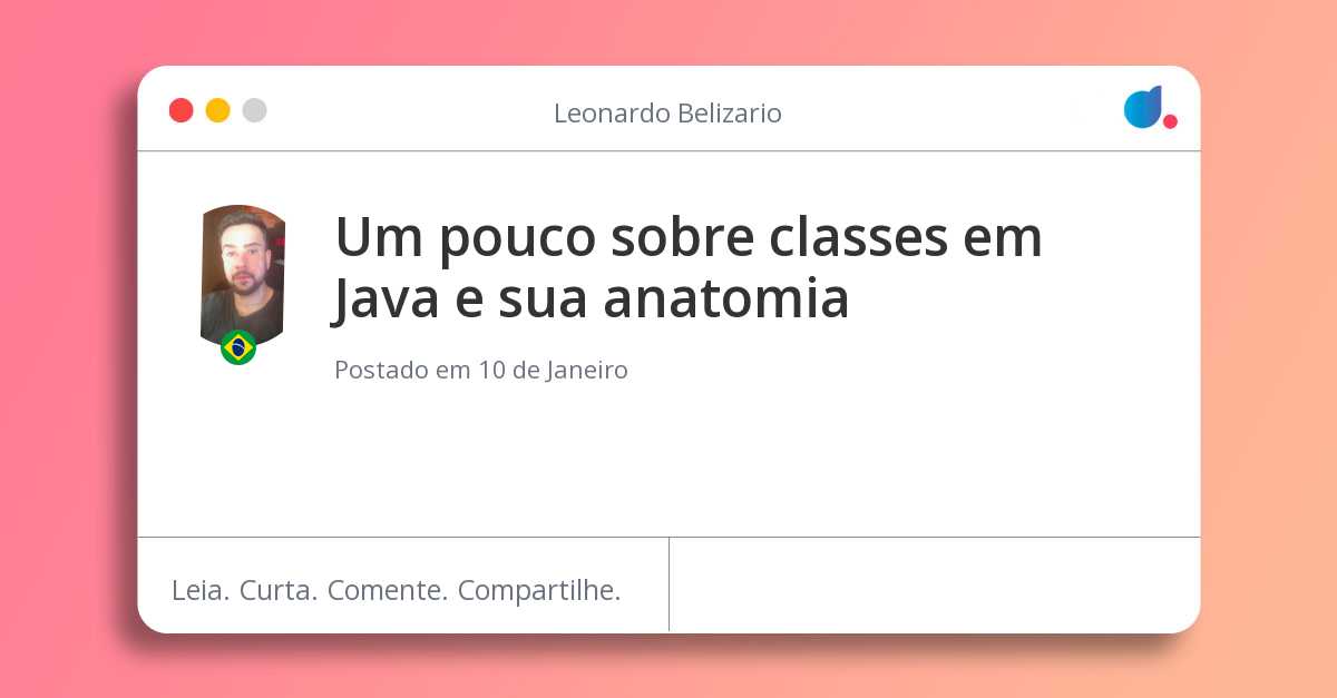 Um pouco sobre classes em Java e sua anatomia Um pouco sobre classes em Java e sua anatomia
