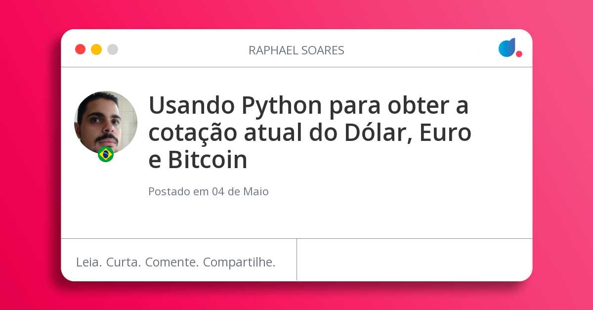 Usando Python para obter a cotação atual do Dólar, Euro e Bitcoin Usando Python para obter a cotação atual do Dólar, Euro e Bitcoin