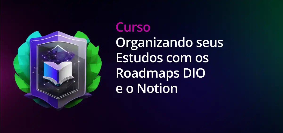 Organize seus Estudos com Roadmaps DIO e Notion