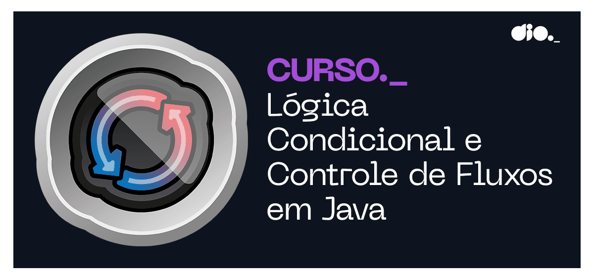 Domine a Lógica Condicional em Java: Curso de Controle de Fluxos