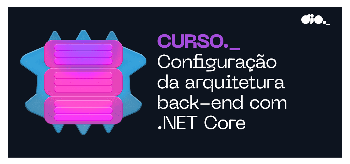 Curso de Configuração .NET Core: Aprenda a Arquitetar o Back-End