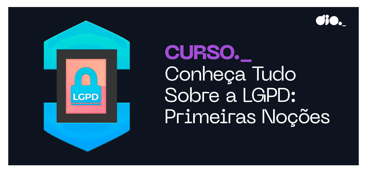 Conheça Tudo Sobre a LGPD: Aprenda Agora!