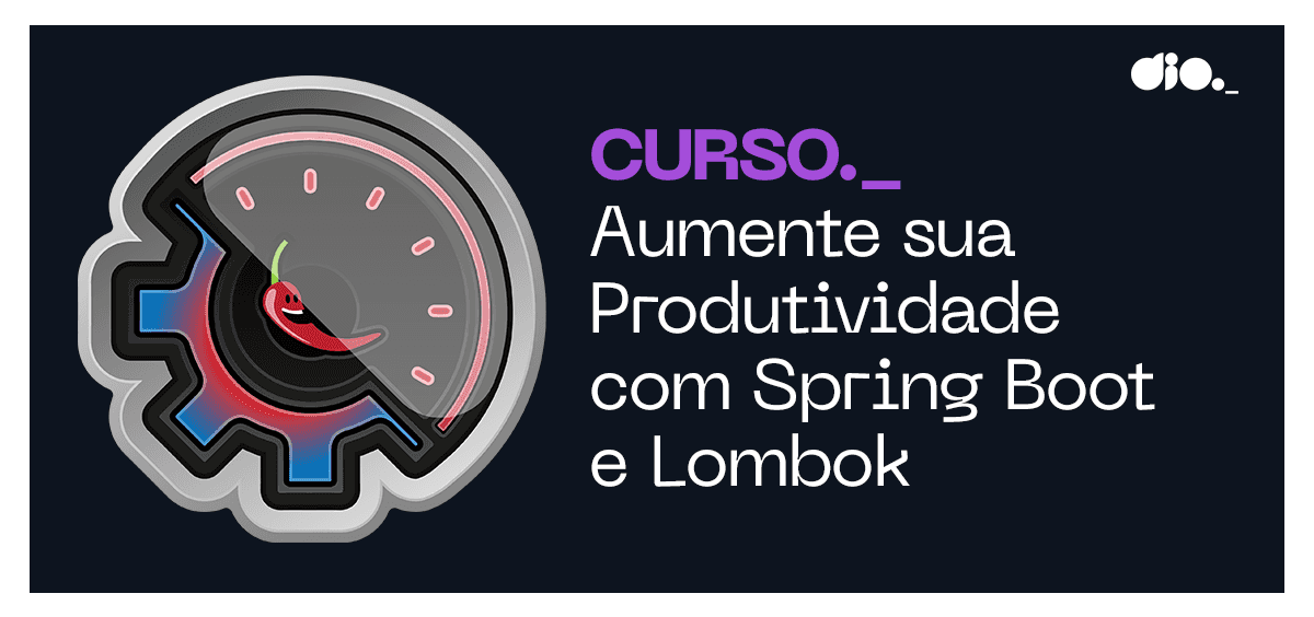 Aumente sua Produtividade com Spring Boot e Lombok