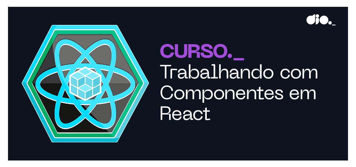 Curso React: Trabalhando com Componentes - Domine a criação eficiente