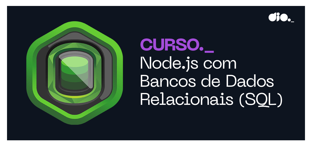 Domine Node.js e Bancos de Dados Relacionais (SQL) com nosso curso Domine Node.js e Bancos de Dados Relacionais (SQL) com nosso curso