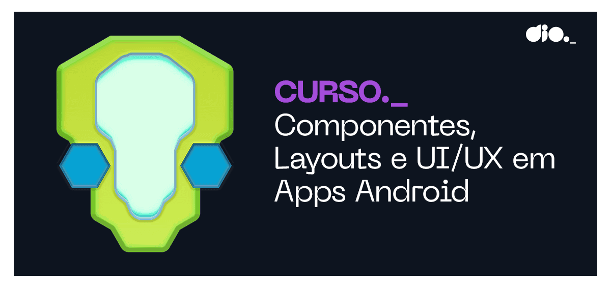 Curso de Componentes, Layouts e UI/UX em Apps Android