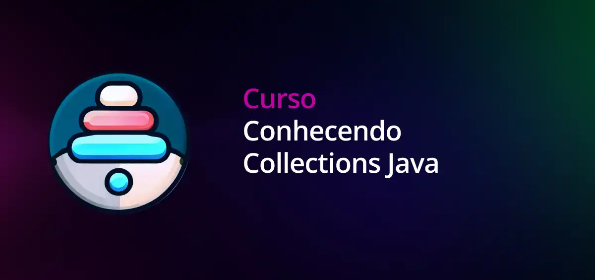Conhecendo Collections Java: Domine a estrutura de dados essencial.