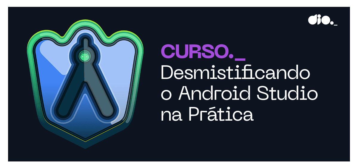 Desmistificando o Android Studio: Aprenda na Prática